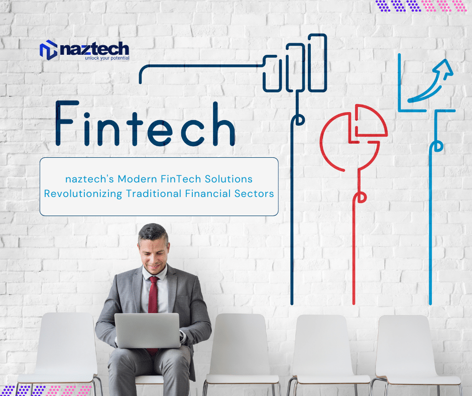 naztech's Modern FinTech Solutions Revolutionizing Traditional ...